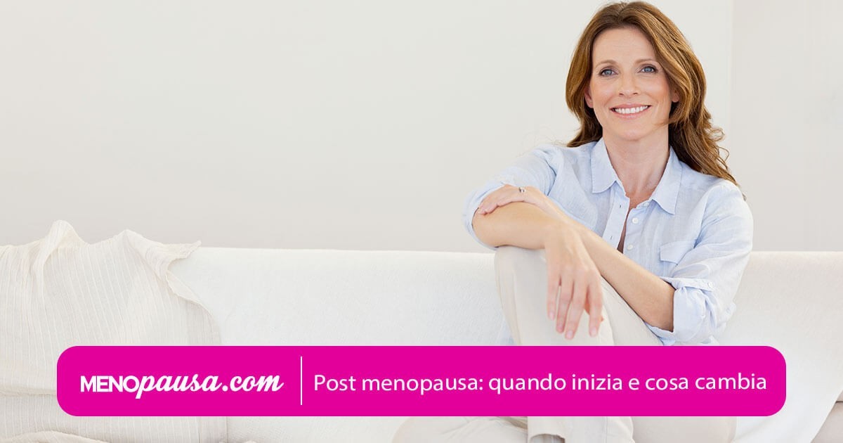 Quando inizia la post menopausa? Cosa cambia?